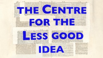 Open Call: The Centre for the Less Good Idea